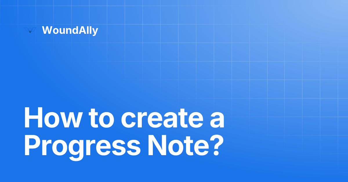 How to create a Progress Note? | WoundAlly