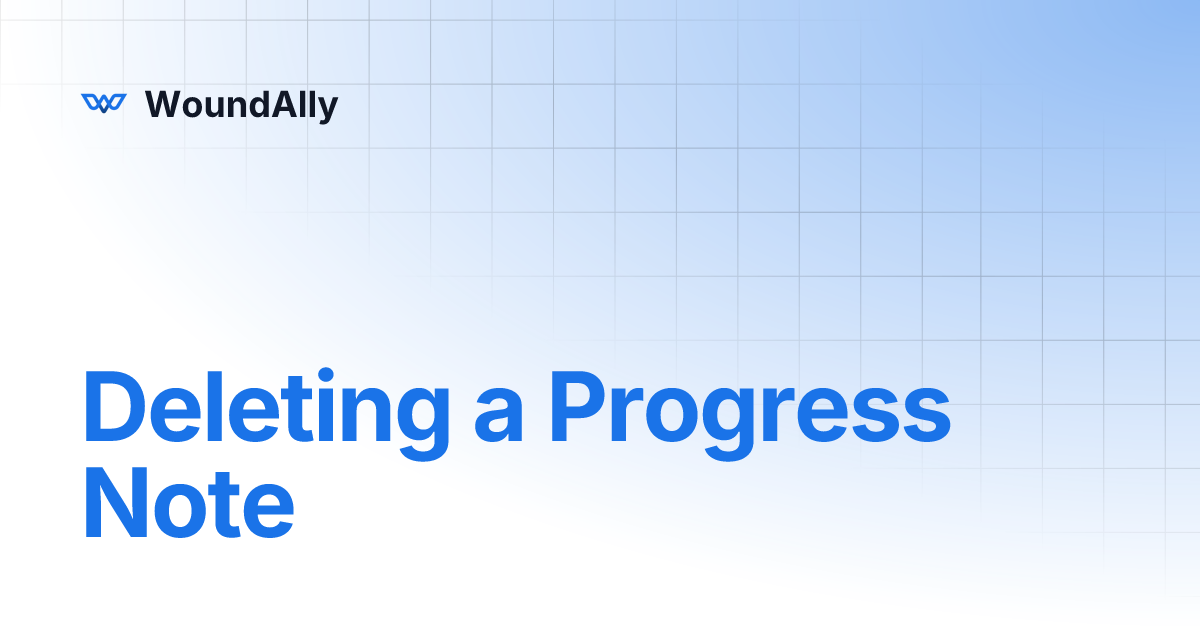Deleting a Progress Note | WoundAlly