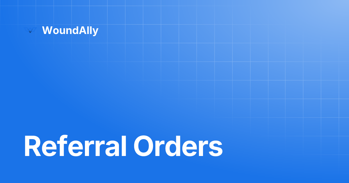 Referral Orders | WoundAlly